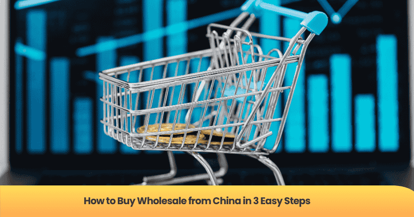 How to Buy Wholesale from China in 3 Easy Steps