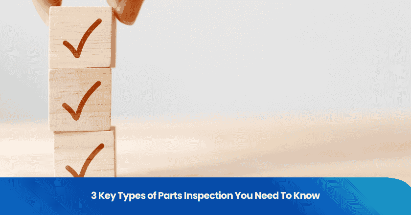 Mastering Parts Inspection: Visual, Dimensional, Functional | TradeAider