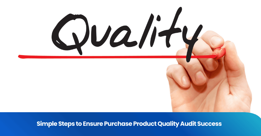 Simple Steps to Ensure Purchase Product Quality Audit Success | TradeAider