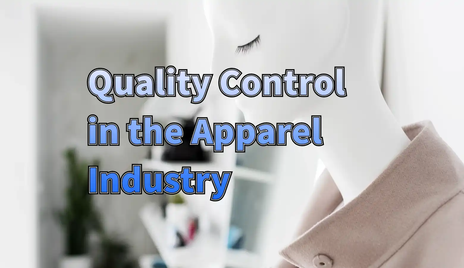 Stages of Quality Control in the Apparel Industry: A Step-by-Step Guide ...