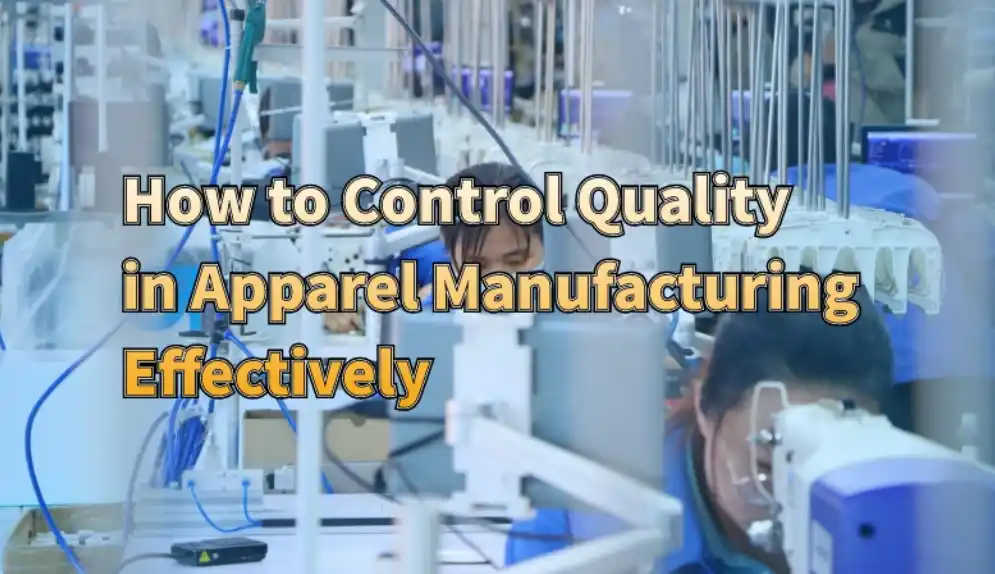 How to Control Quality in Apparel Manufacturing Effectively | TradeAider